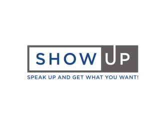 Show Up, Speak Up and Get What You Want! Logo Design - 48hourslogo